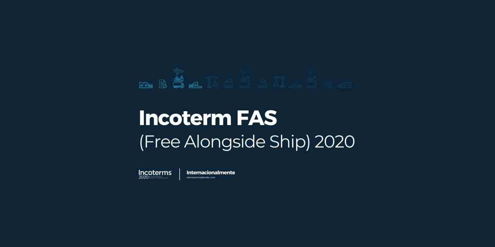 Incoterm FAS (Free Alongside Ship) 2020 | ¿Qué es y cuándo utilizarlo?